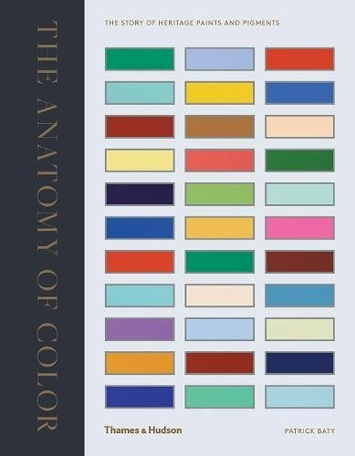 The Anatomy Of Colour: The Story Of Heritage Paints And Pigments