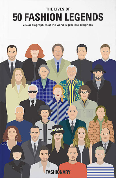 The Lives Of 50 Fashion Legends: Visual Biographies Of The World's Greatest Designers