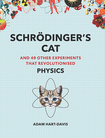 Schrodinger's Cat: And 49 Other Experiments That Revolutionised Physics