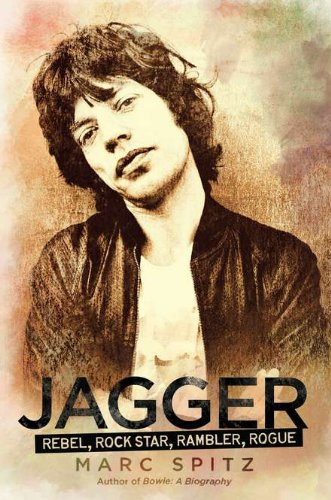 Jagger: Rebel, Rock Star, Rambler, Rogue