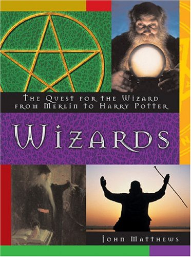 Wizards: The Quest For The Wizard From Merlin To Harry Potter