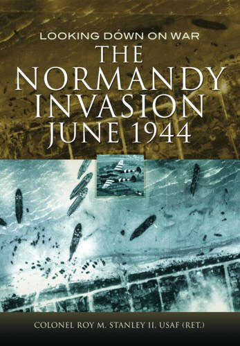 The Normandy Invasion June 1944: Looking Down On War