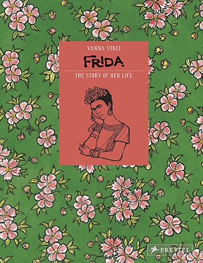 Frida Kahlo: The Story Of Her Life