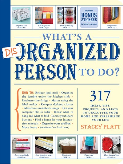 What's A Disorganized Person To Do?: 305 Ways To Unclutter Your Home And Streamline Your Life