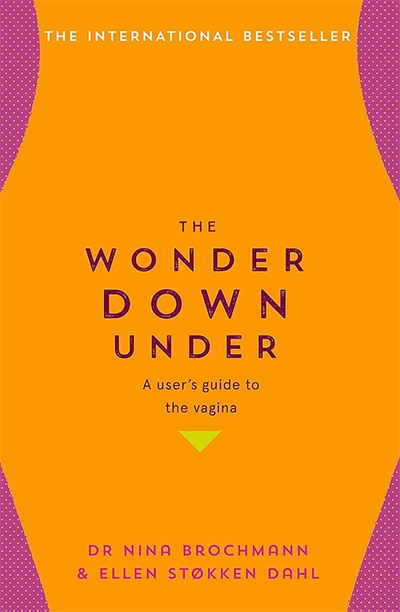 The Wonder Down Under: A User’s Guide To The Vagina