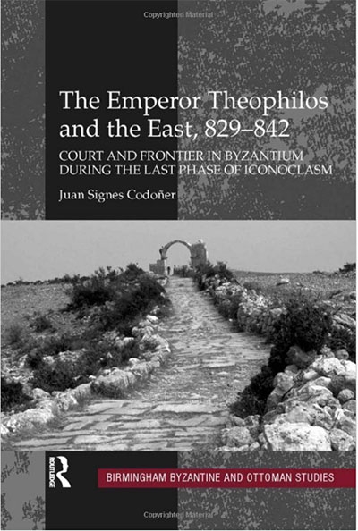 The Emperor Theophilos And The East, 829–842 (Birmingham Byzantine And Ottoman Studies)
