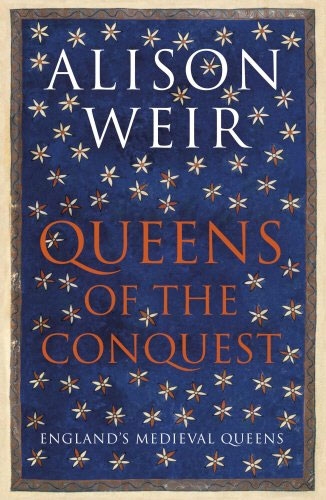 Queens Of The Conquest: England’s Medieval Queens