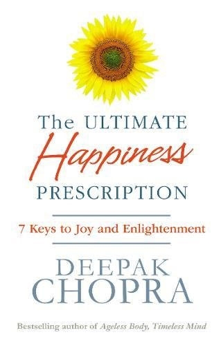 The Ultimate Happiness Prescription: 7 Keys To Joy And Enlightenment