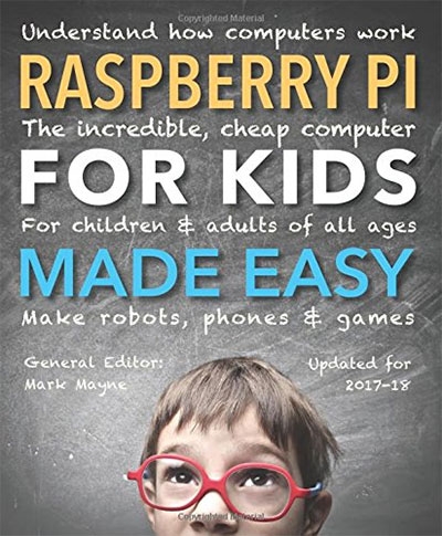 Raspberry Pi For Kids (Updated) Made Easy: Understand How Computers Work