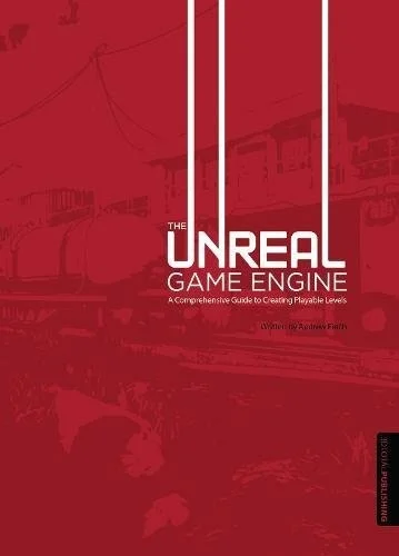 The Unreal Game Engine: A Comprehensive Guide To Creating Playable Levels