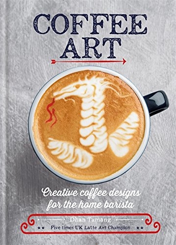 Coffee Art: Creative Coffee Designs For The Home Barista