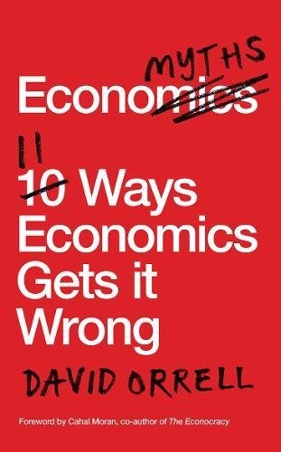 Economyths: 11 Ways Economics Gets It Wrong