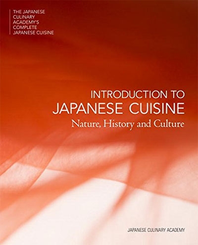 Introduction To Japanese Cuisine: Nature, History And Culture (Japanese Culinary Academys Complete Japanese Cuisine)