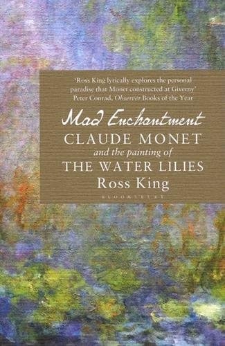 Mad Enchantment: Claude Monet And The Painting Of The Water Lilies