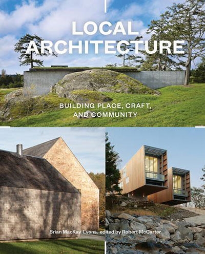 Local Architecture: Building Place, Craft, And Community