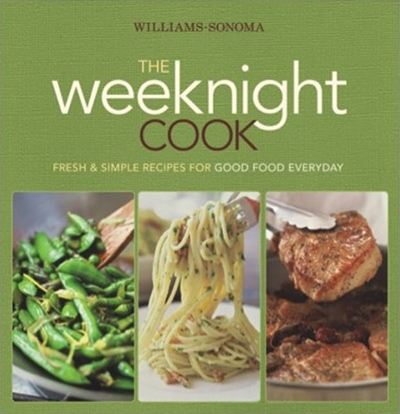 The Weeknight Cook: Fresh & Simple Recipes For Good Food Everyday (Williams-Sonoma)