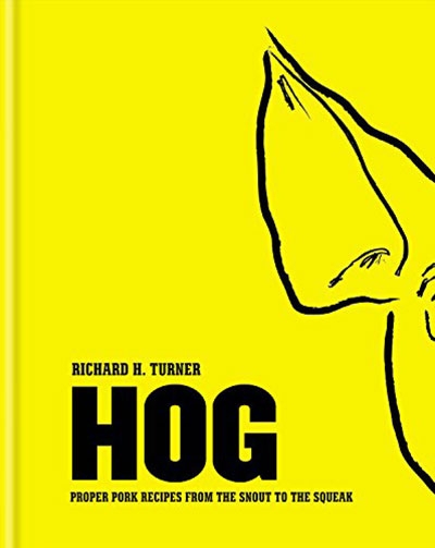 Hog: Proper Pork Recipes From The Snout To The Squeak