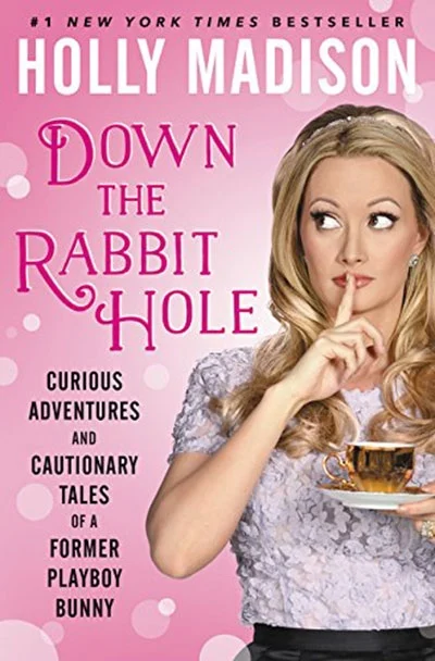 Down The Rabbit Hole: Curious Adventures And Cautionary Tales Of A Former Playboy Bunny