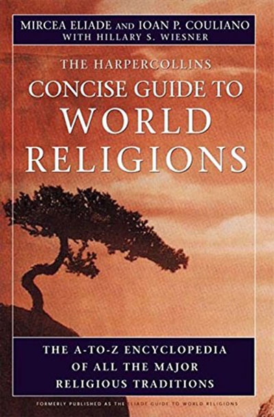 The Harpercollins Concise Guide To World Religions: The A-Z Encyclopedia Of All The Major Religious Traditions