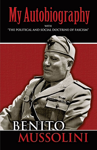 My Autobiography: With "The Political And Social Doctrine Of Fascism"