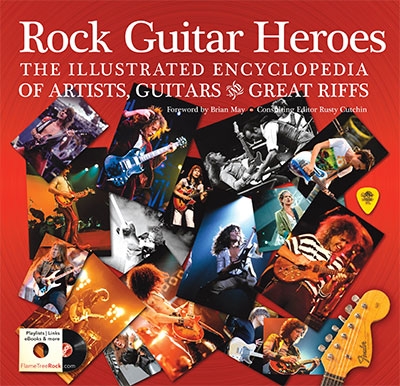 Rock Guitar Heroes: The Illustrated Encyclopedia Of Artists, Guitars And Great Riffs