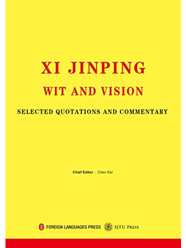 Xi Jinping Wit And Vision: Selected Quotations And Commentary