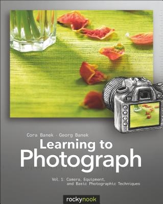 Learning To Photograph - Volume 1