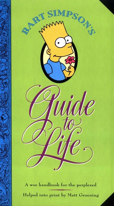 Bart Simpson's Guide To Life: From The World's Leading Authority On Practically Everything