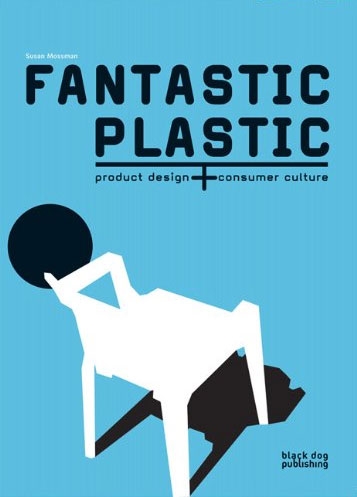 Fantastic Plastic: Product Design And Consumer Culture