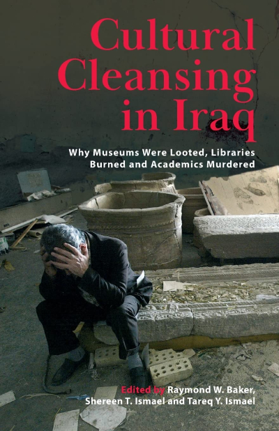 Cultural Cleansing In Iraq - Why Museums Were Looted, Libraries Burned And Academics Murdered