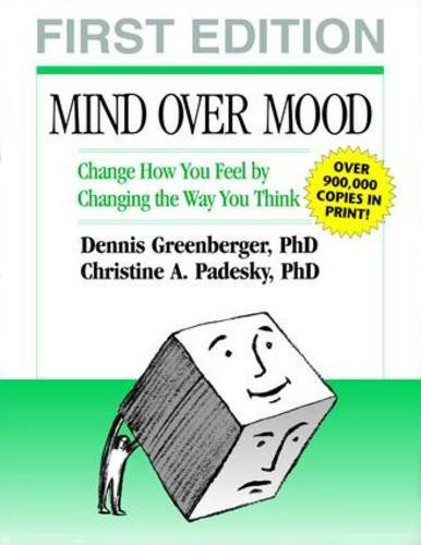 Mind Over Mood: Change How You Feel By Changing The Way You Think