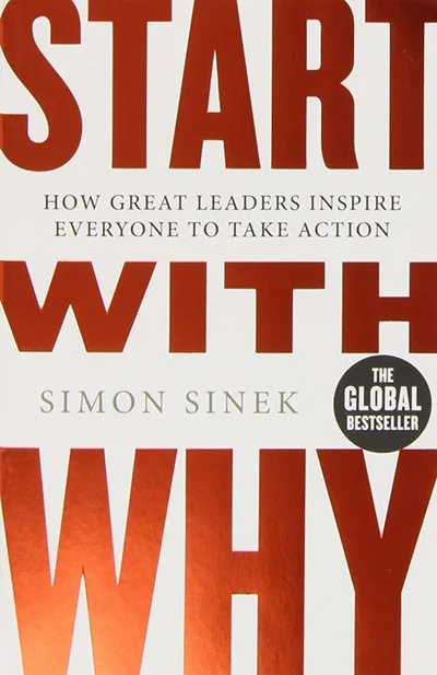 Start With Why: How Great Leaders Inspire Everyone To Take Action