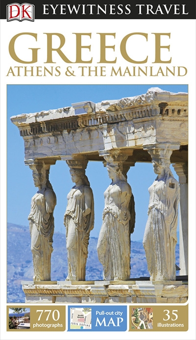 DK Eyewitness Travel Guide: Greece, Athens & The Mainland