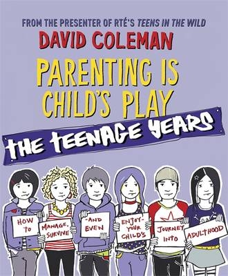 Parenting Is Child's Play: The Teenage Years