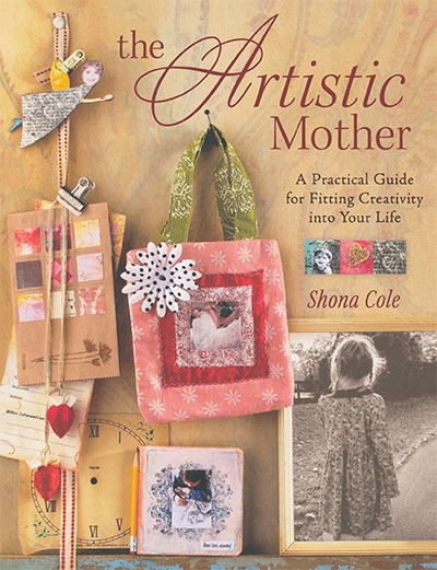 The Artistic Mother: A Practical Guide For Fitting Creativity Into Your Life