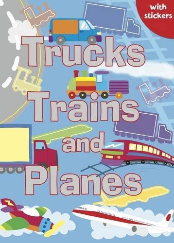 Trucks, Trains And Planes : Colouring, Stickers, Activities