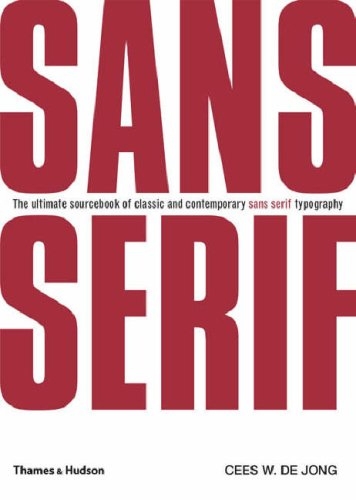 Sans Serif: The Ultimate Sourcebook Of Classic And Contemporary Sans Serif Typography