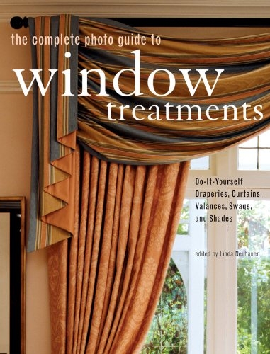 The Complete Photo Guide To Window Treatments - Do-It-Yourself Draperies, Curtains, Valances, Swags, And Shades