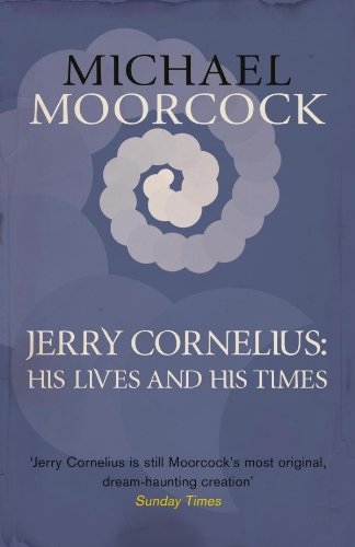 Jerry Cornelius: His Lives And His Times