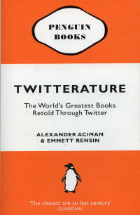 Twitterature: The World's Greatest Books Retold Through Twitter