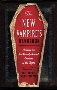 The New Vampire's Handbook: A Guide For The Recently Turned Creature Of The Night