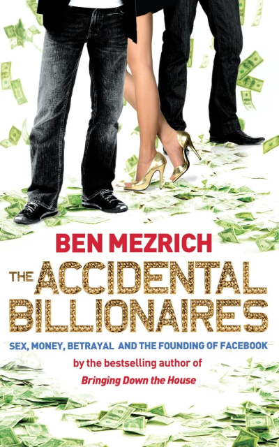 The Accidental Billionaires: Sex, Money, Betrayal And The Founding Of Facebook