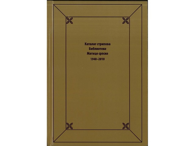 KATALOG STRIPOVA BIBLIOTEKE MATICE SRPSKE 1940-2010