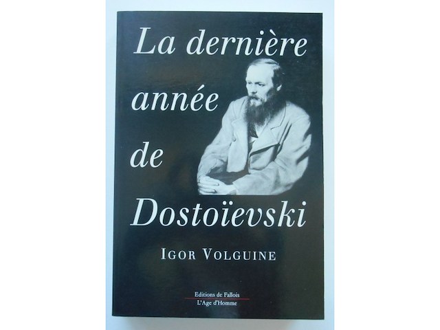 LA DERNIERE ANNEE DE DOSTOIEVSKI - IGOR VOLGUINE