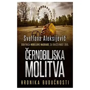 ČERNOBILJSKA MOLITVA - Svetlana Aleksijevič