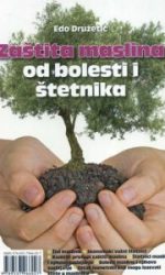 Zaštita Maslina Od Bolesti I Štetnika Od Edo Družetić