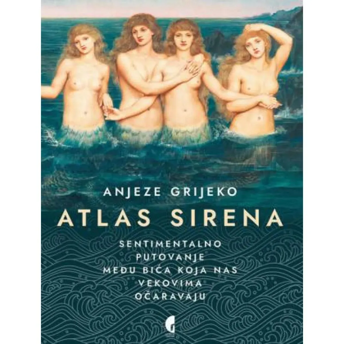 ATLAS SIRENA SENTIMENTALNO PUTOVANJE MEĐU BIĆA KOJA NAS VEKOVIMA OČARAVAJU