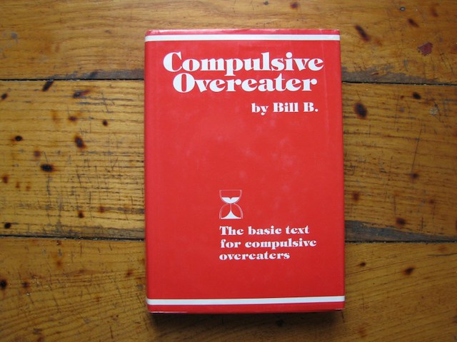 BILL B.-COMPULSIVE OVEREATER THE BASIC TEXT FOR COMPULS