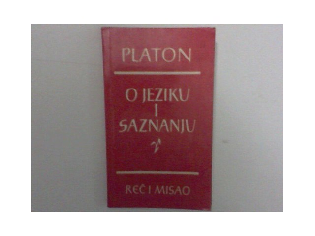 PLATON -  O JEZIKU I SAZNANJU reč i misao Bg.1977