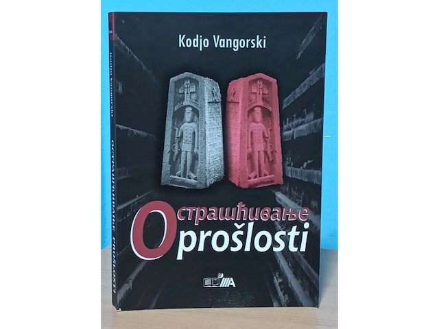 OSTRAŠĆIVANJE PROŠLOSTI Kodjo Vangorski